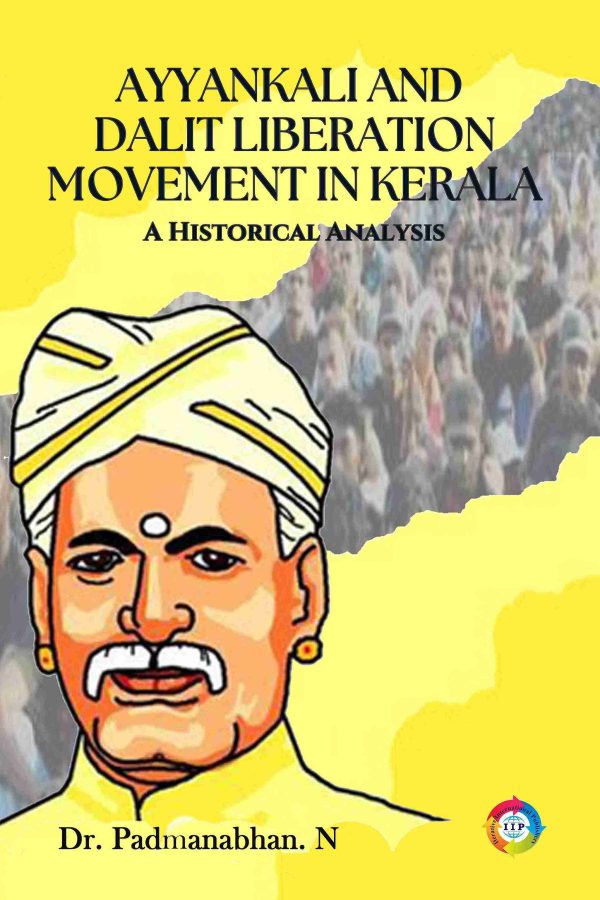 Ayyankali and Dalit Liberation Movement in Kerala: A Historical ...