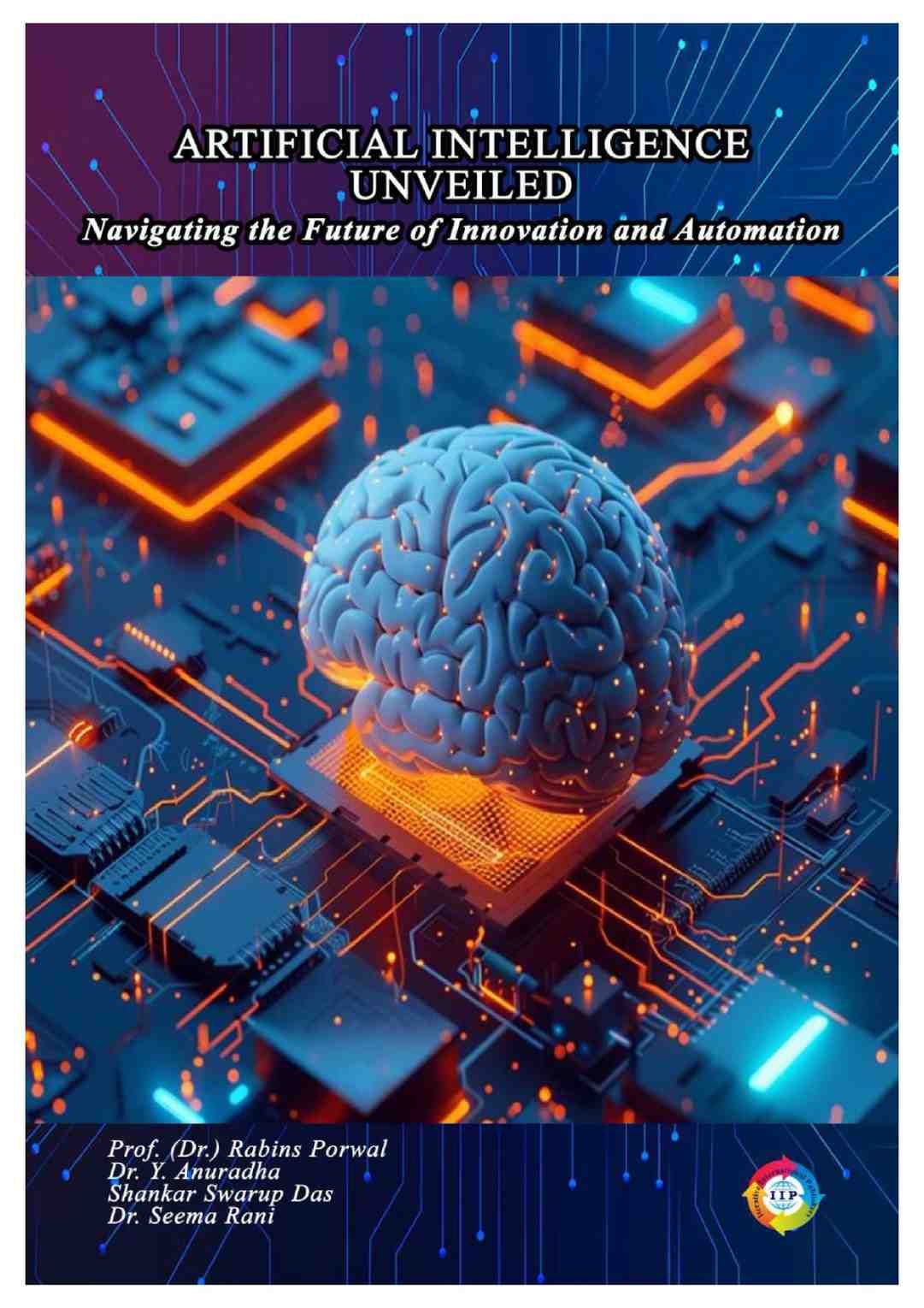 Artificial Intelligence Unveiled: Navigating the Future of Innovation and Automation - IIP STORE